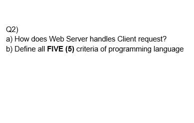 Solved Q2) a) How does Web Server handles Client request? b) | Chegg.com