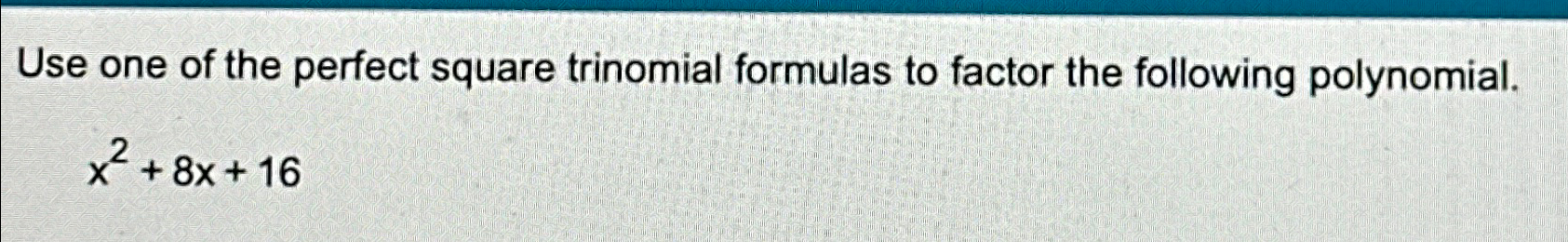 Solved Use one of the perfect square trinomial formulas to | Chegg.com