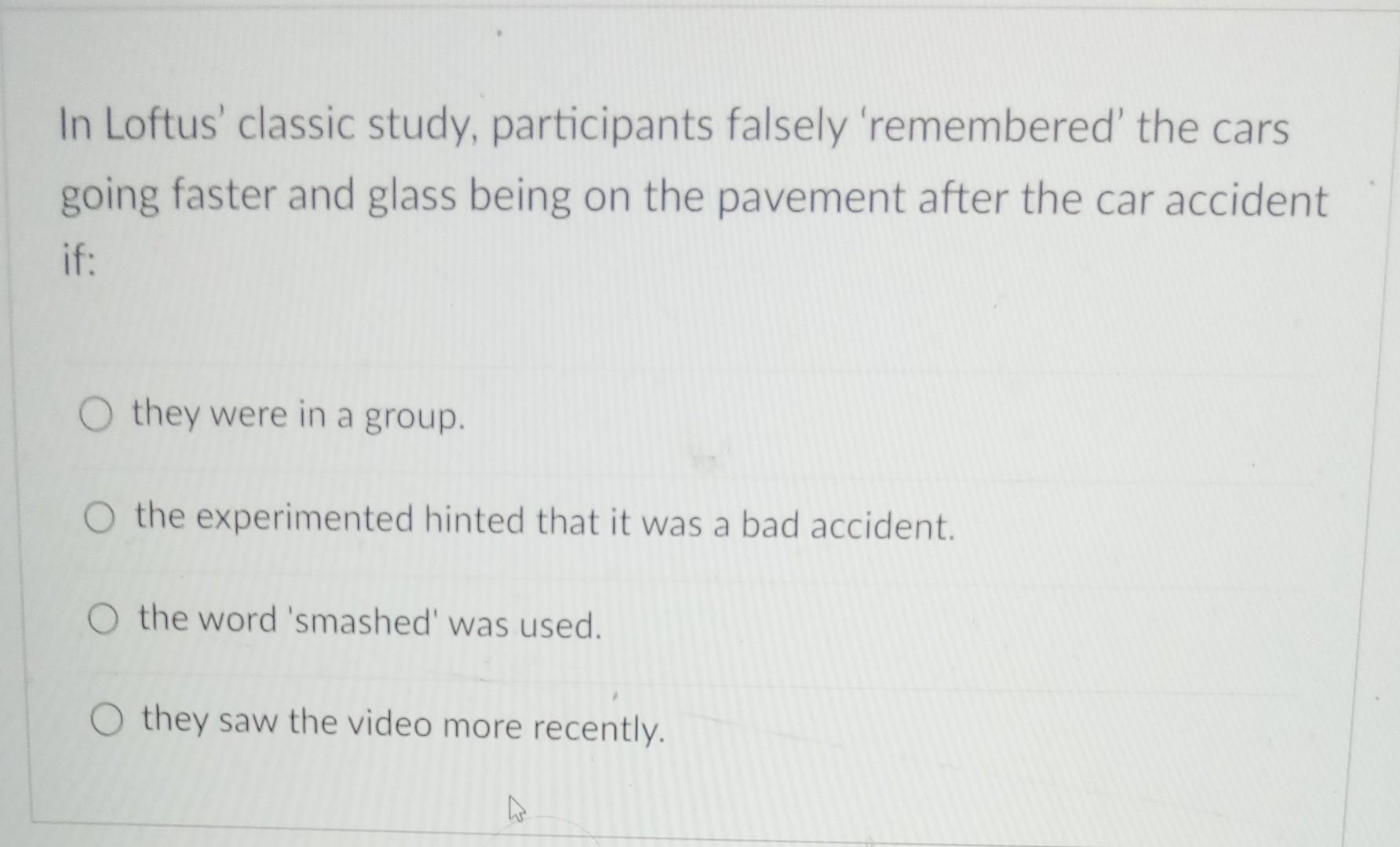 Solved In Loftus' classic study, participants falsely | Chegg.com