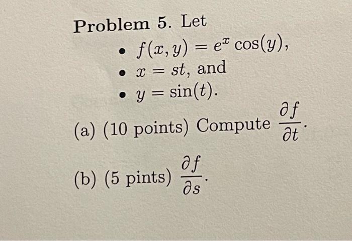 Solved Problem 5. Let - f(x,y)=excos(y), - x=st, and - | Chegg.com