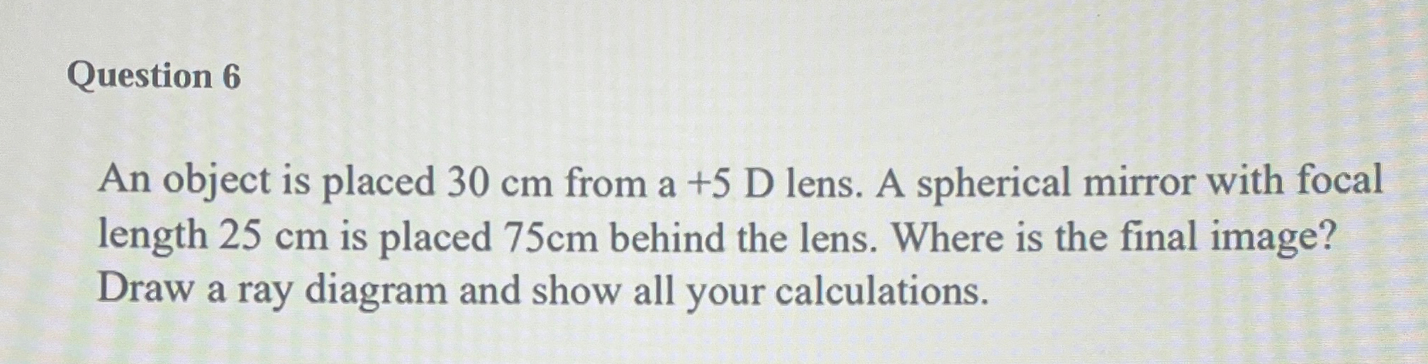 Solved Question 6An object is placed 30cm ﻿from a +5D ﻿lens. | Chegg.com