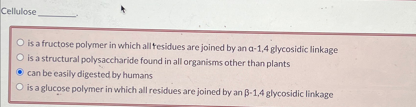 Solved Celluloseis a fructose polymer in which all residues | Chegg.com