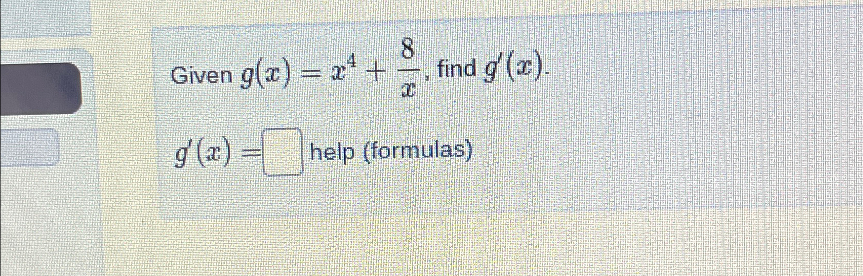 Solved Given g(x)=x4+8x, ﻿find g'(x)g'(x)= ﻿help (formulas) | Chegg.com