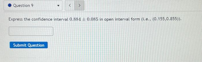 Solved Express the confidence interval 0.884±0.085 in open | Chegg.com
