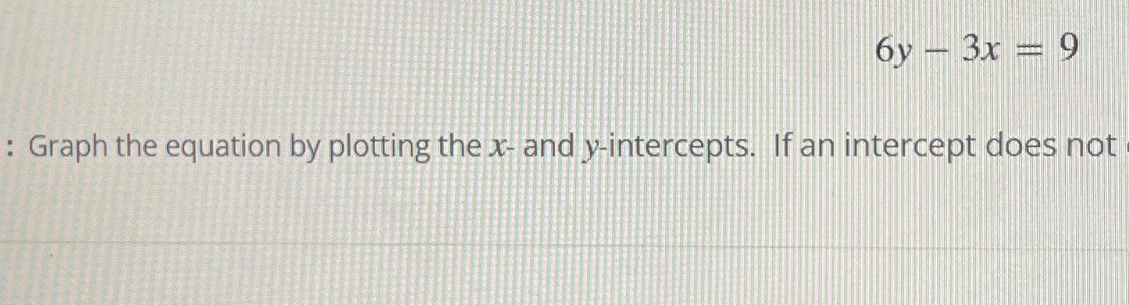 Solved 6y-3x=9: Graph the equation by plotting the x - ﻿and | Chegg.com