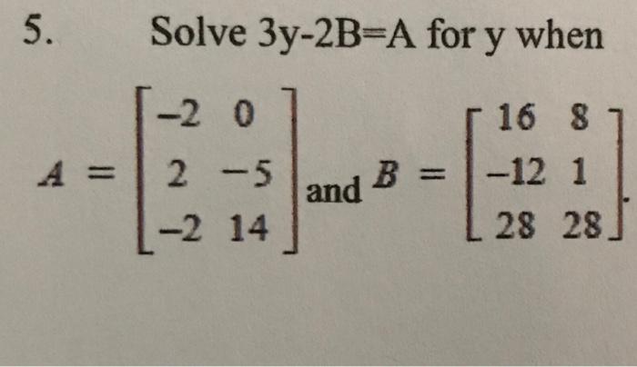 Solved Solve 3y-2B=A for y when -2 0 16 8 2 -5 -12 1 -2 14 | Chegg.com