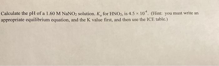 Solved Calculate the pH of a 1.60 M NaNO2 solution. K, for | Chegg.com