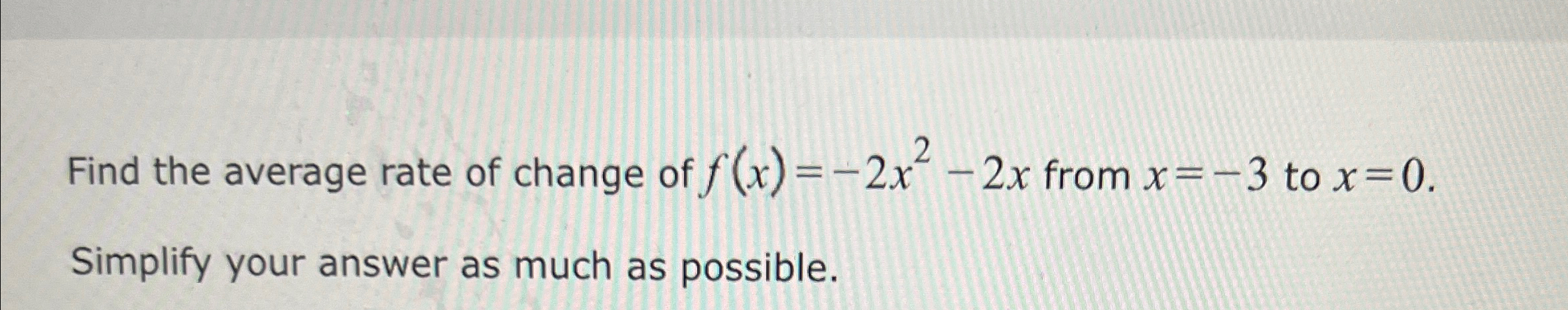 Solved Find the average rate of change of f(x)=-2x2-2x ﻿from | Chegg.com