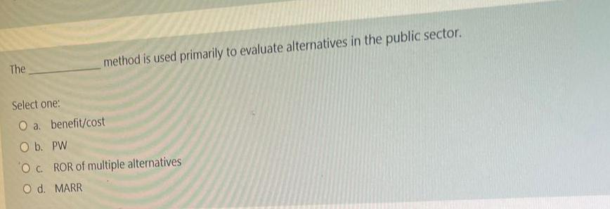 Solved The method is used primarily to evaluate alternatives | Chegg.com