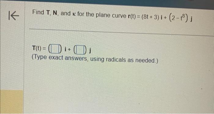 Solved Find T,N, and k for the plane curve | Chegg.com