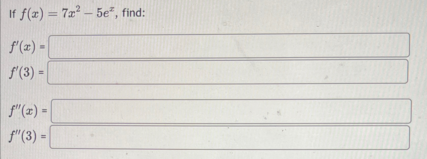 If f(x)=7x2-5ex, ﻿find:f'(x)=f'(3)f''(x)=f''(3)= | Chegg.com