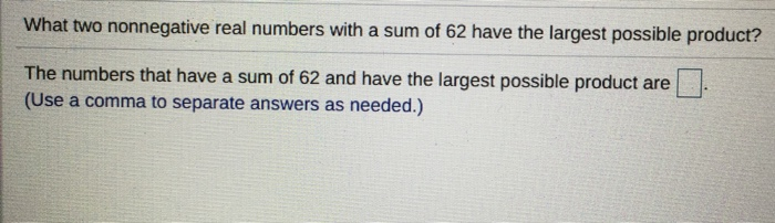 Solved What two nonnegative real numbers with a sum of 62 | Chegg.com