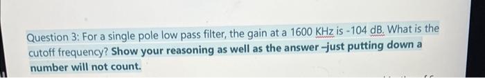 Solved Question 3 For A Single Pole Low Pass Filter The 6406