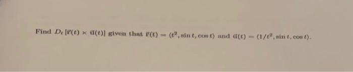 Solved Find Dt[r′(t)×α~(t)] given that r(t)= t2,sint,cost | Chegg.com