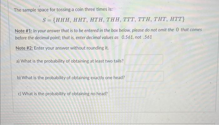 Solved The sample space for tossing a coin three times is: | Chegg.com