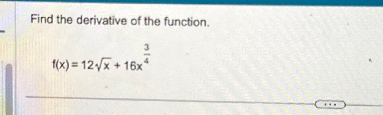 Solved Find the derivative of the function.f(x)=12x2+16x34 | Chegg.com