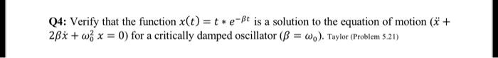 Solved Q4: Verify that the function x(t)=t∗e−βt is a | Chegg.com