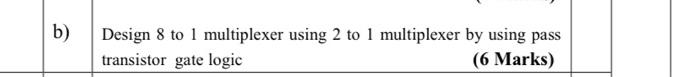 Solved b) Design 8 to 1 multiplexer using 2 to 1 multiplexer | Chegg.com