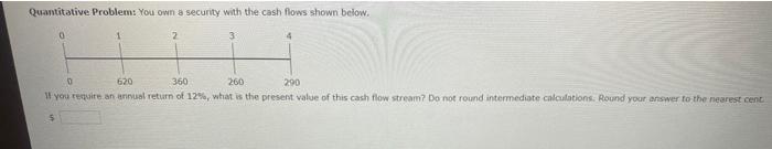 [Solved]: Quantitative Problem: You own a security with the