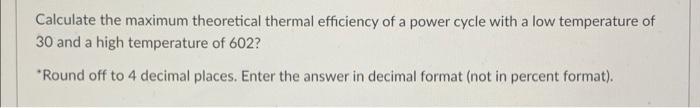 Solved Calculate the maximum theoretical thermal efficiency | Chegg.com