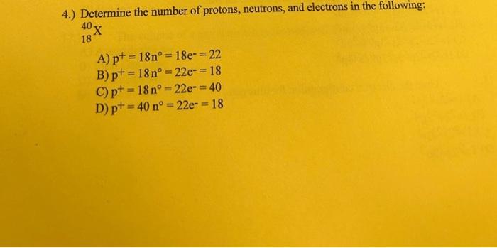 Solved 4.) Determine the number of protons, neutrons, and | Chegg.com Solved 4.) Determine the number of protons, neutrons, and | Chegg.com