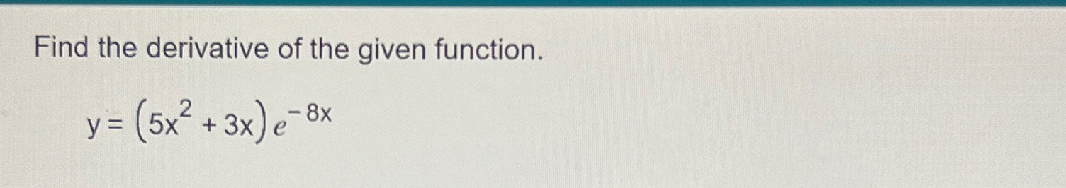 Solved Find the derivative of the given | Chegg.com
