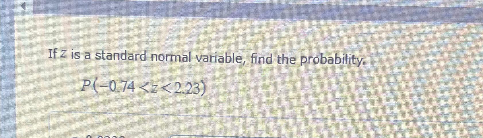 Solved If Z ﻿is a standard normal variable, find the | Chegg.com