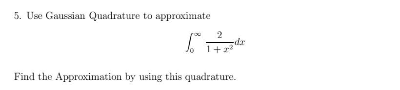 Solved 5. Use Gaussian Quadrature to approximate ∫0∞1+x22dx | Chegg.com