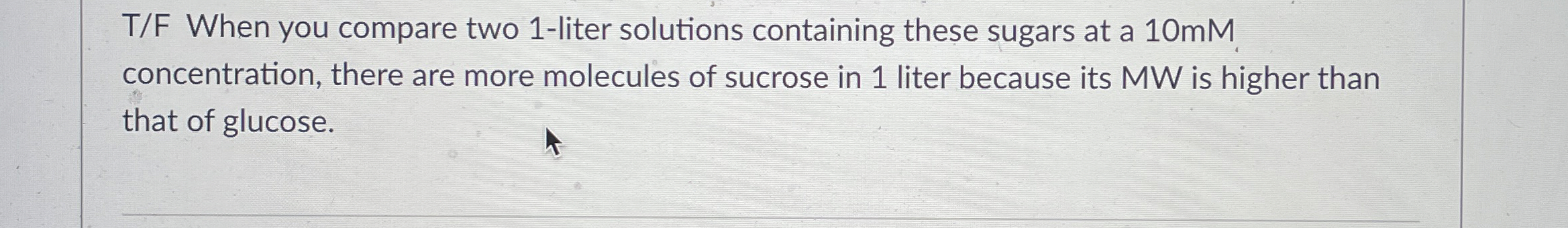 Solved T/F When you compare two 1-liter solutions containing | Chegg.com