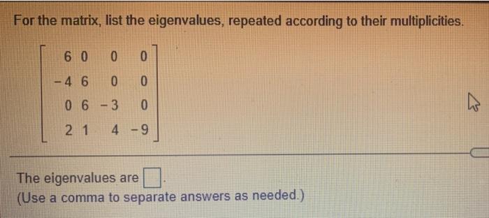 Solved For the matrix, list the eigenvalues, repeated | Chegg.com