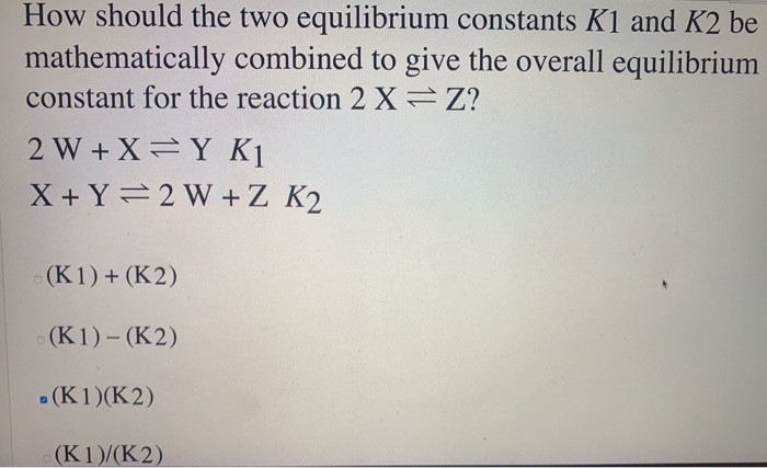 Solved How should the two equilibrium constants K1 and K2 be | Chegg.com