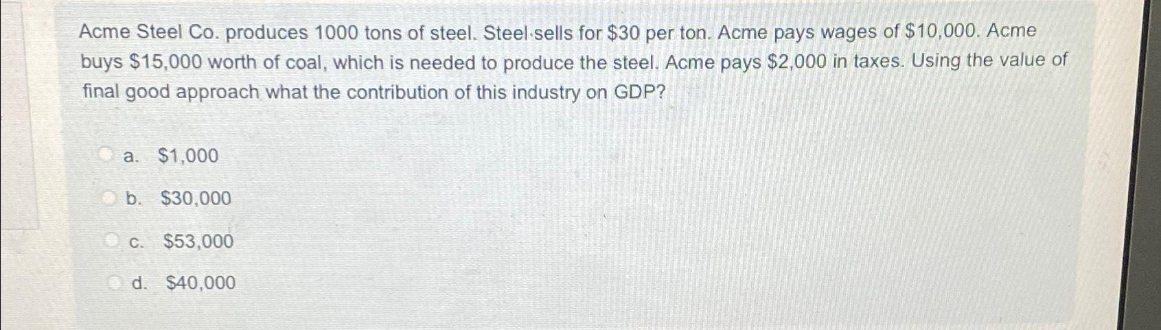 Solved Acme Steel Co. ﻿produces 1000 ﻿tons of steel. | Chegg.com