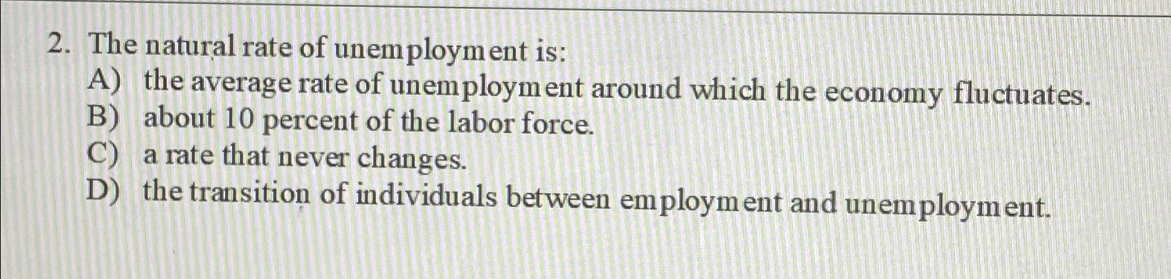 Solved The natural rate of unem ployment is:A) ﻿the average | Chegg.com