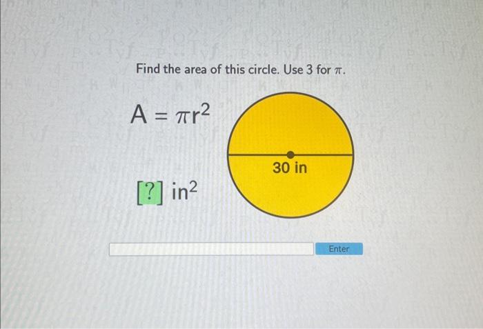 Solved Find the area of this circle. Use 3 for π. A=πr2 | Chegg.com