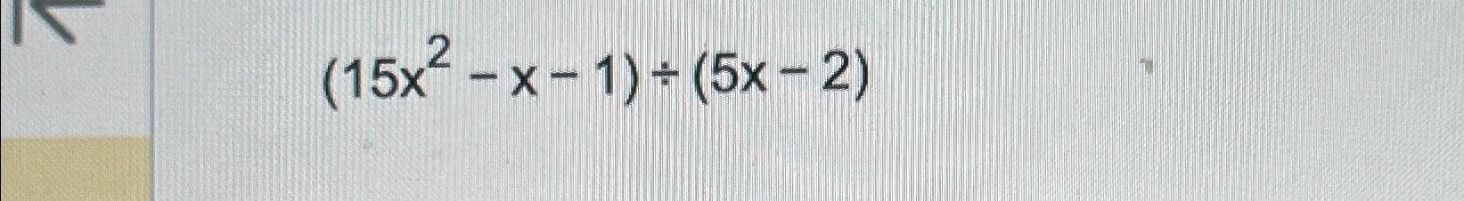 Solved (15x2-x-1)÷(5x-2) | Chegg.com