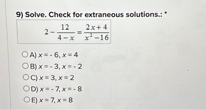 Solved 9) Solve. Check for extraneous solutions.: * 12 2x+4 | Chegg.com