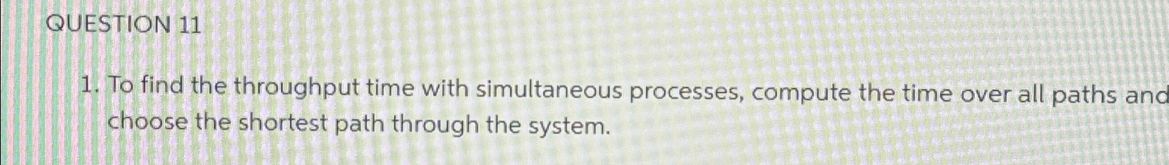 Solved QUESTION 11To find the throughput time with | Chegg.com