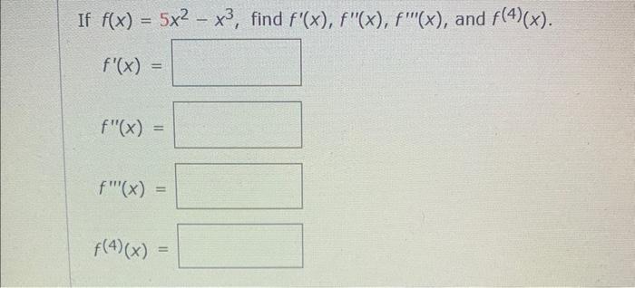Solved The 6ialishIf f(x)=5x2−x3, find f′(x),f′′(x),f′′′(x), | Chegg.com