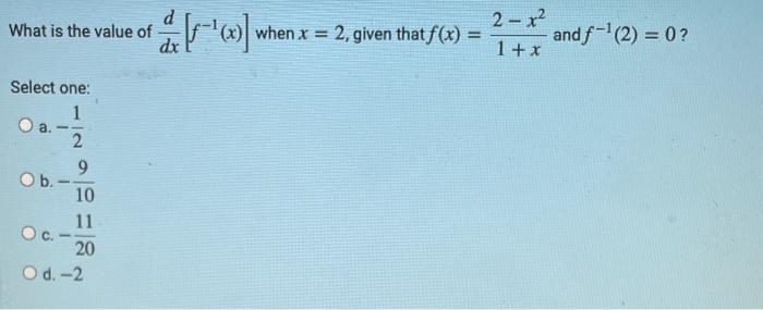 Solved What is the value of dxd[f−1(x)] when x=2, given that | Chegg.com
