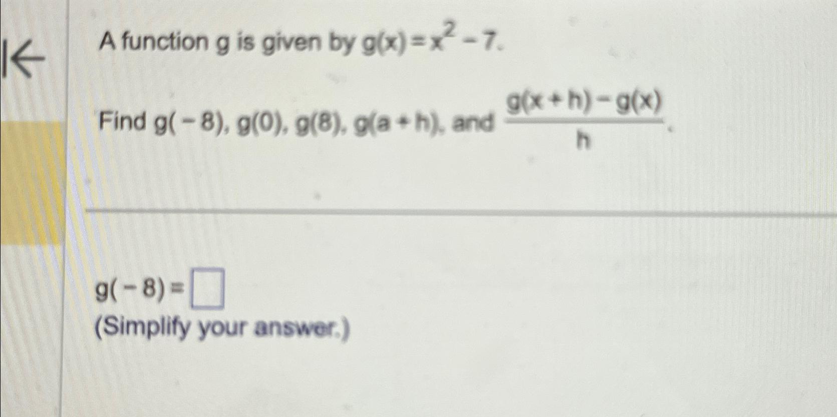 Solved A function g ﻿is given by g(x)=x2-7.Find | Chegg.com