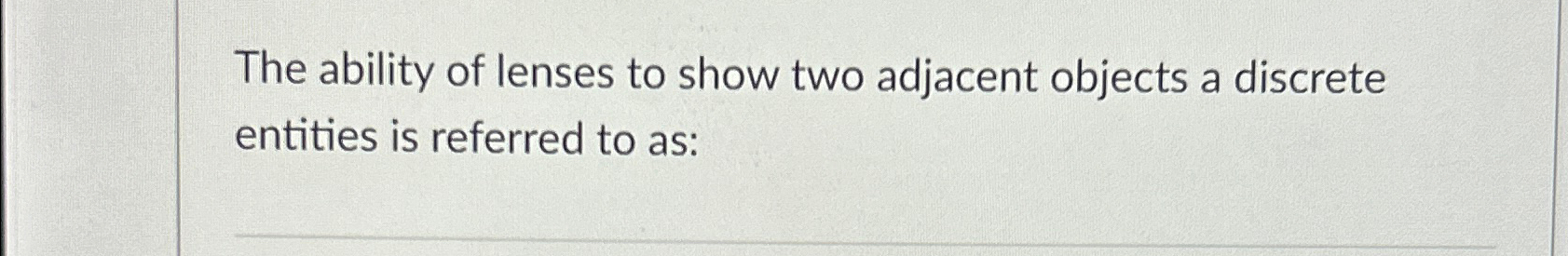 Solved The ability of lenses to show two adjacent objects a | Chegg.com