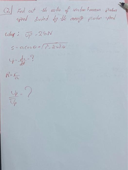 Solved Q. Find out the ratio of instantaneous Piston speed | Chegg.com