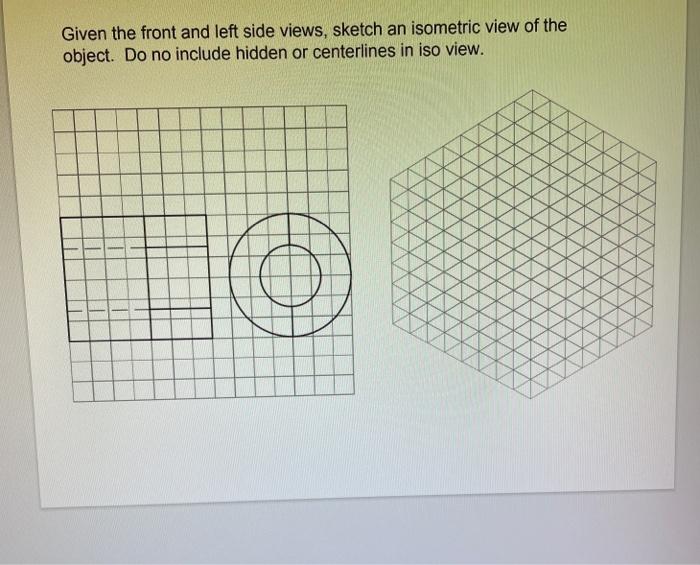 Solved Given the front and top views, sketch an oblique view | Chegg.com
