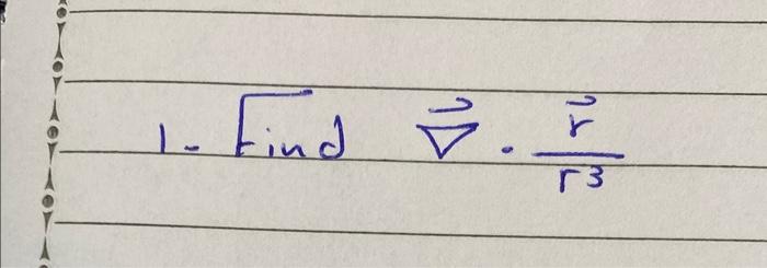 Solved 1. Find ∇⋅r3r2 - Find ∇−∣∣r−r′∣∣3(r−r′) | Chegg.com