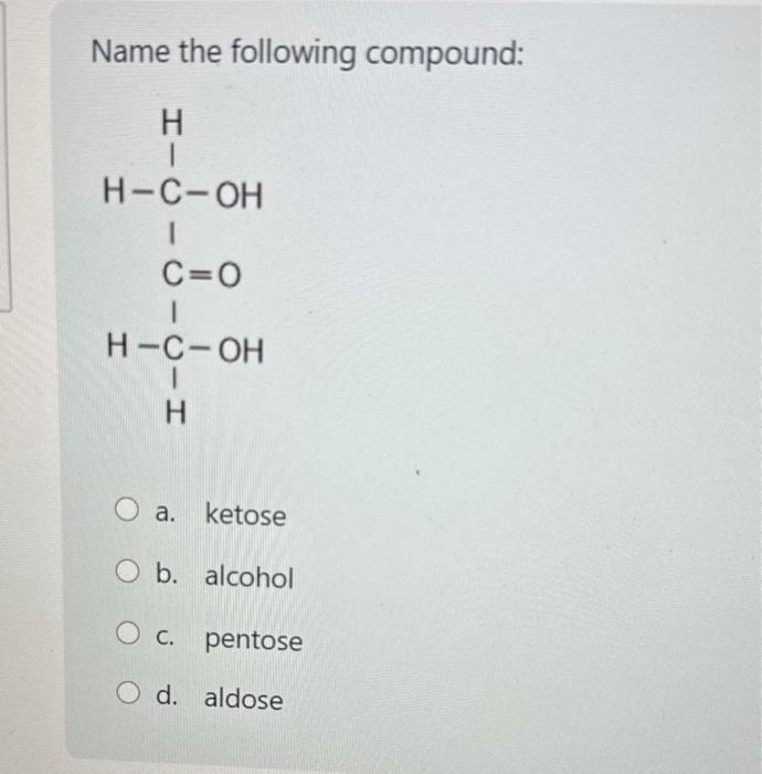 Solved Name the following compound: a. ketose b. alcohol c. | Chegg.com