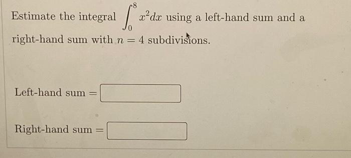 Solved Estimate the integral x dx using a left-hand sum and | Chegg.com