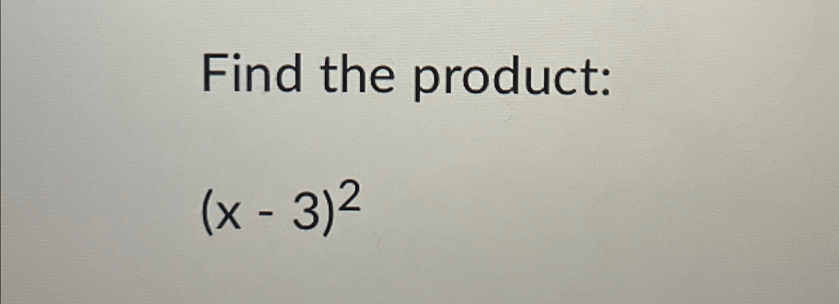 Solved Find the product:(x-3)2 | Chegg.com