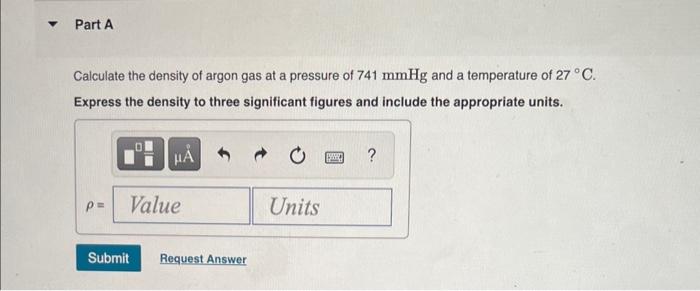 [Solved]: Calculate the density of argon gas at a pressure