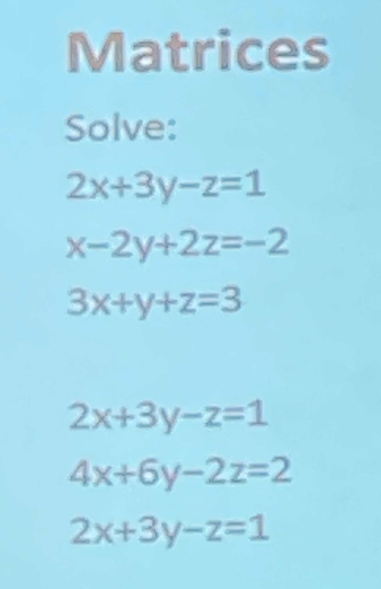 Solved MatricesSolve:2x+3y-z=1x-2y+2z=-23x+y+z=32x+3y-z=14x+ | Chegg.com