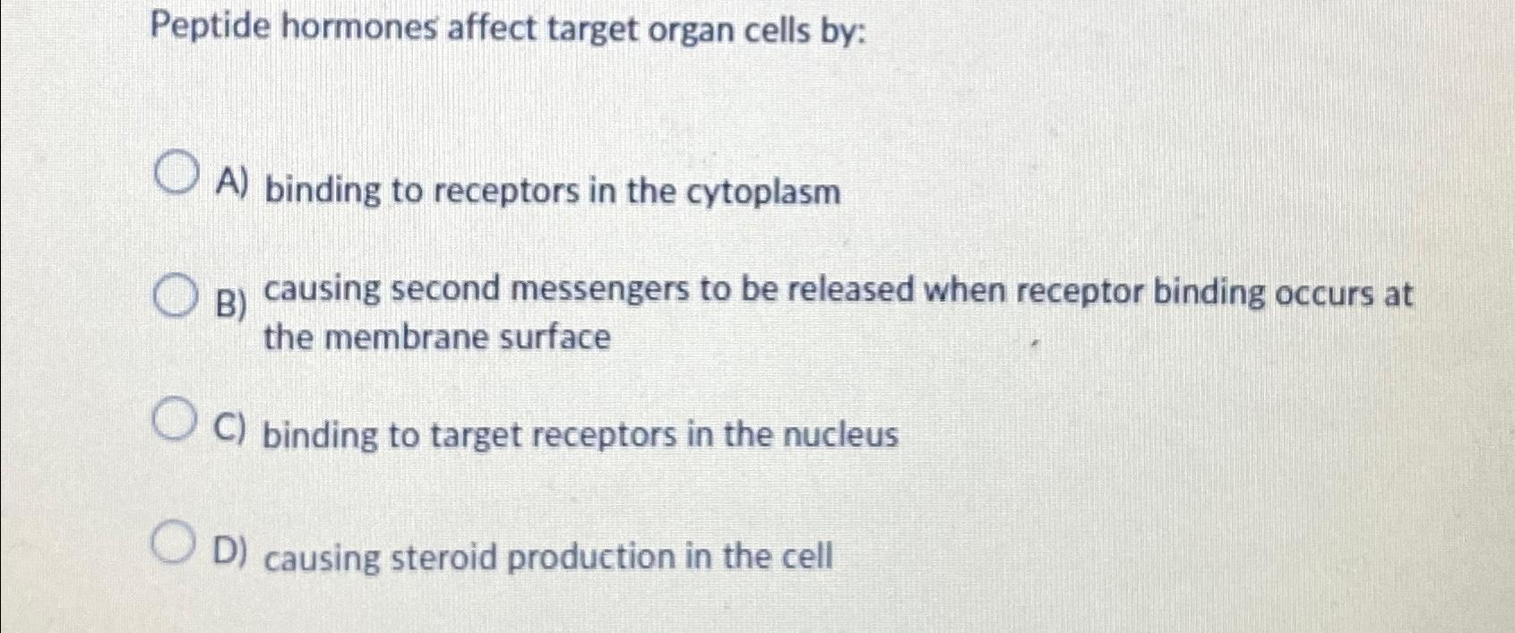 Solved Peptide hormones affect target organ cells by:A) | Chegg.com